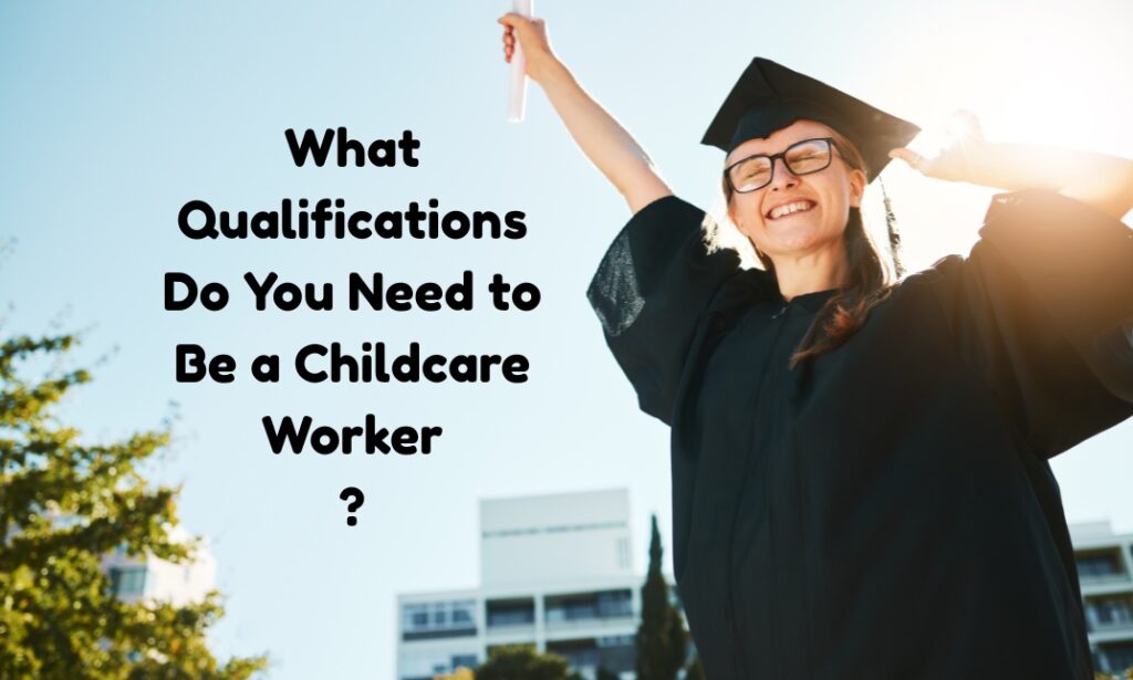 What Qualifications Do I Need to Be a Child Carer in the UK?